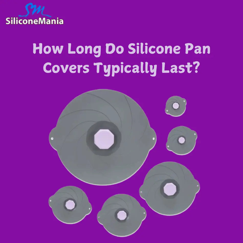 How Long Do Silicone Pan Covers Typically Last? – www.siliconemania.com