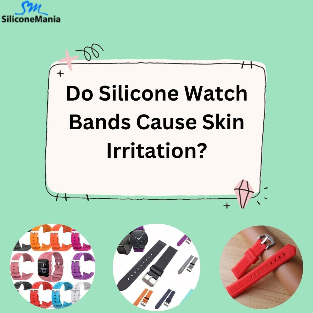 Do Silicone Watch Bands Cause Skin Irritation? – https://siliconemania.com/