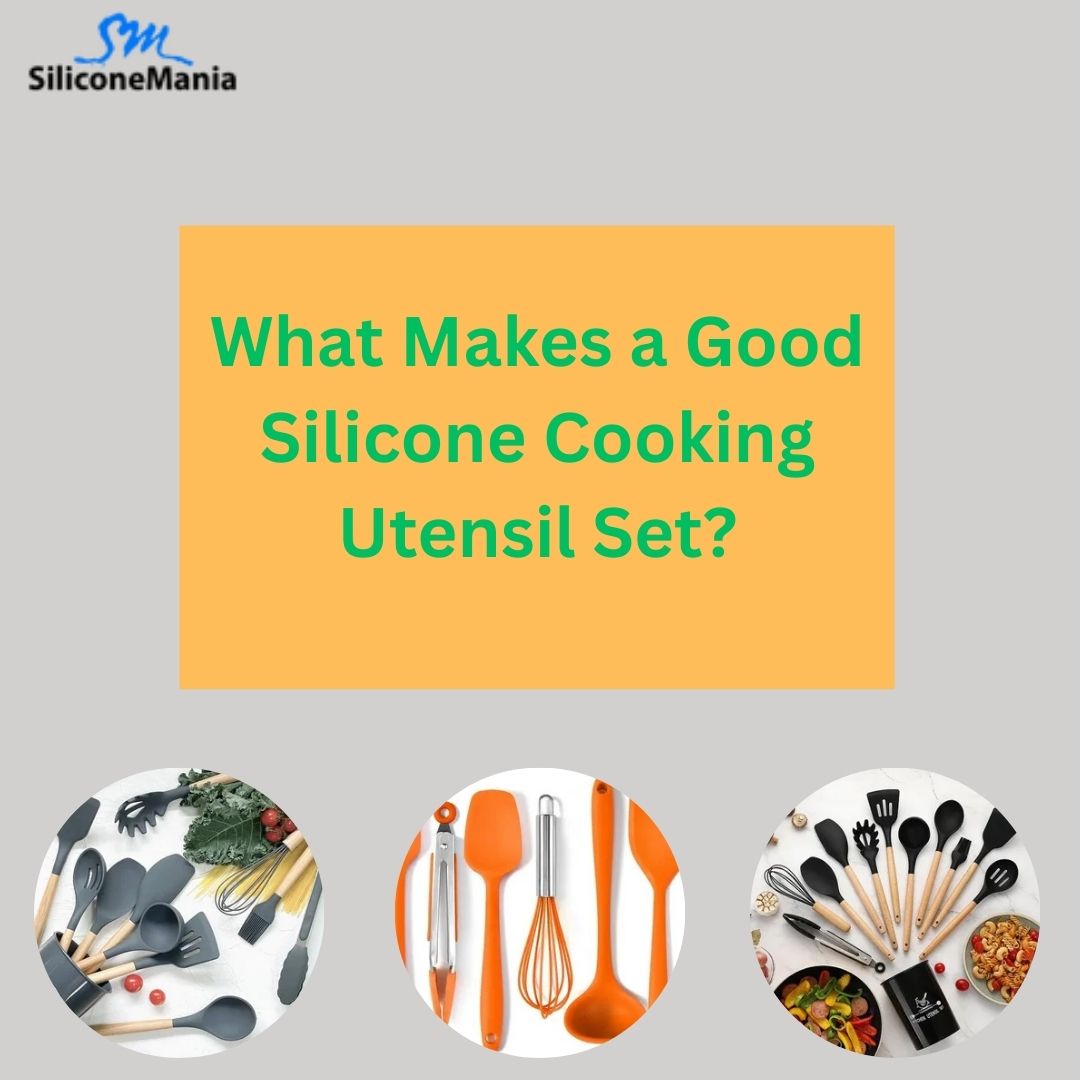 What Makes a Good Silicone Cooking Utensil Set? – https://siliconemania ...