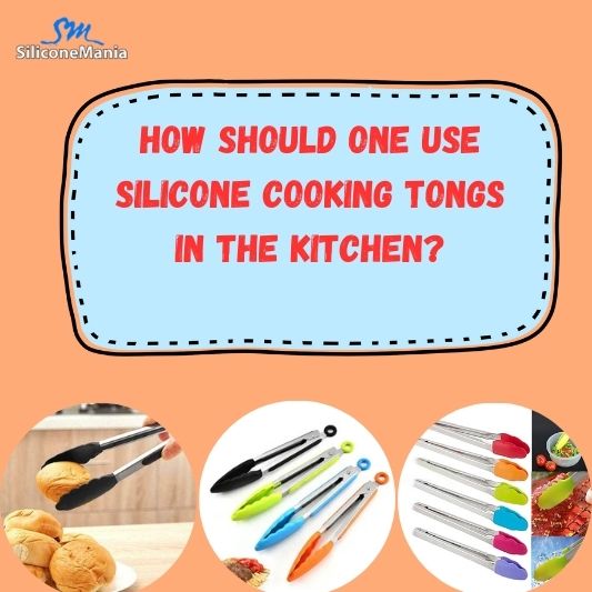 How Should one Use Silicone Cooking tongs in the Kitchen? – https ...